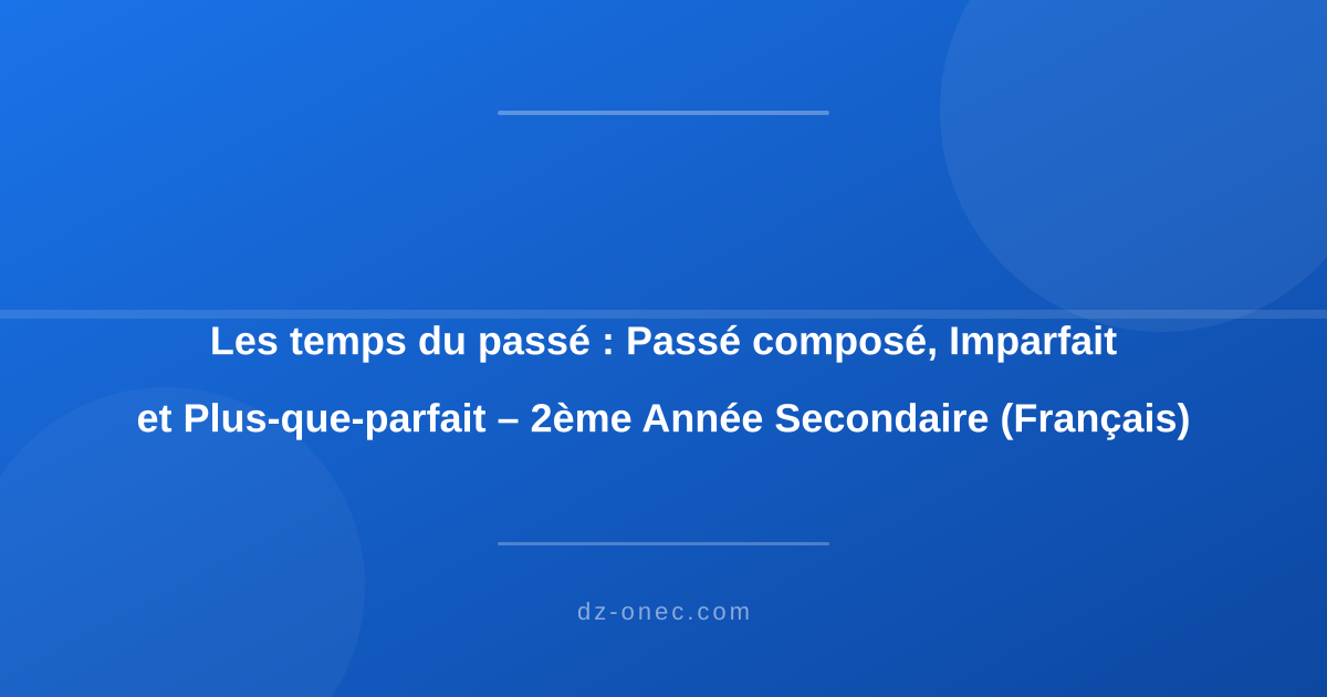 Les temps du passé : Passé composé, Imparfait et Plus-que-parfait ...